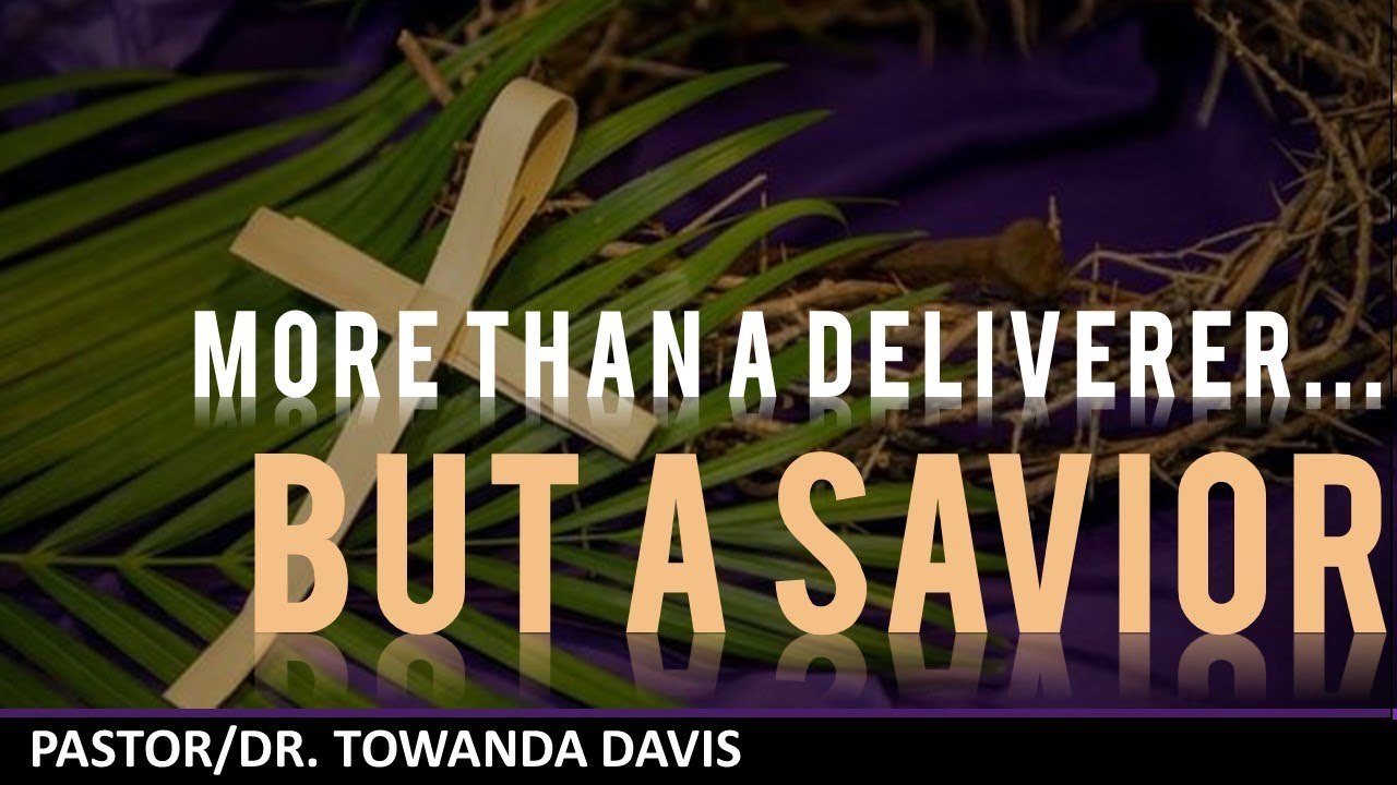 MORE THAN A DELIVERER...BUT A SAVIOR | PASTOR/DR. TOWANDA DAVIS ...