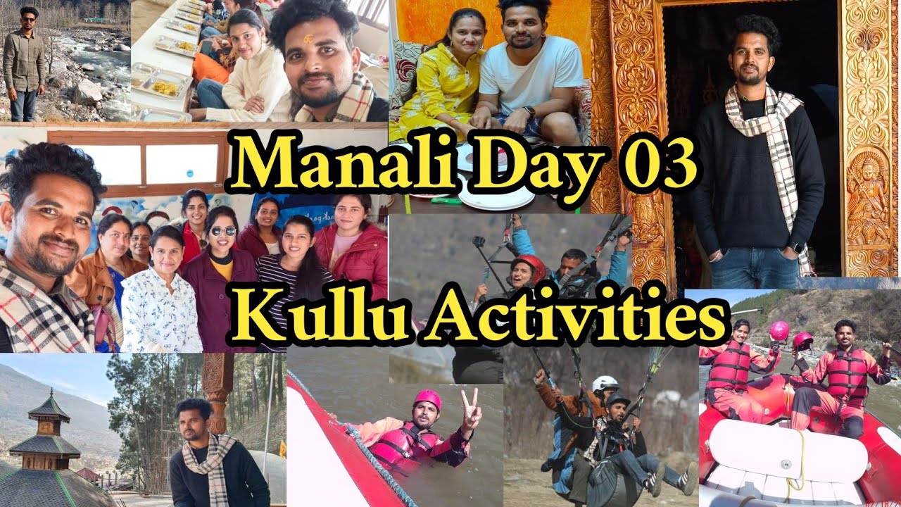 Manali Day 03 Kullu Activities - YouTube