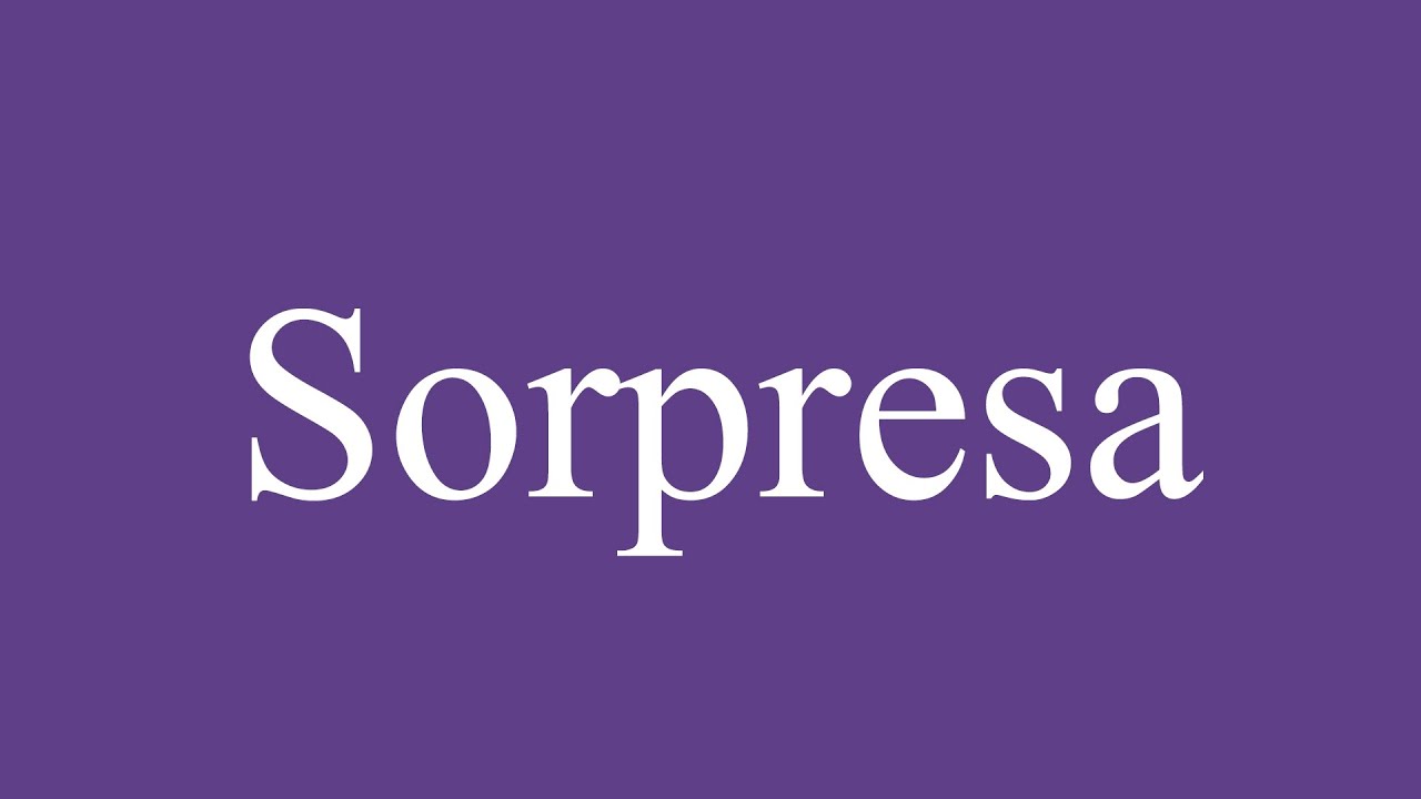 How To Pronounce ''Sorpresa'' (Surprise) Correctly in Spanish - YouTube