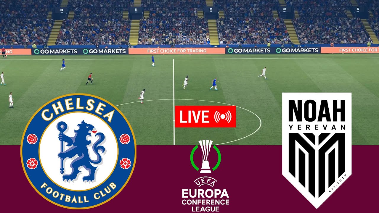 [LIVE] Chelsea vs Noah. Conference League 24/25 Full match - Video game ...