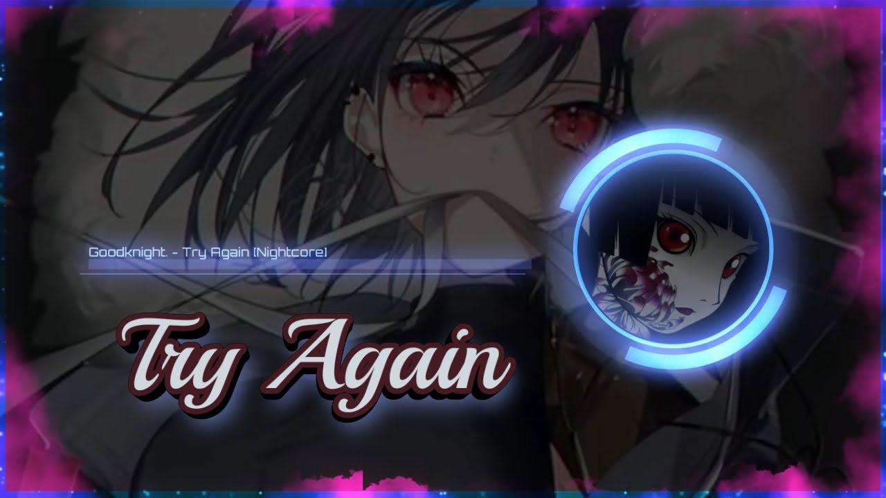 Goodknight - Try Again [Nightcore] - YouTube