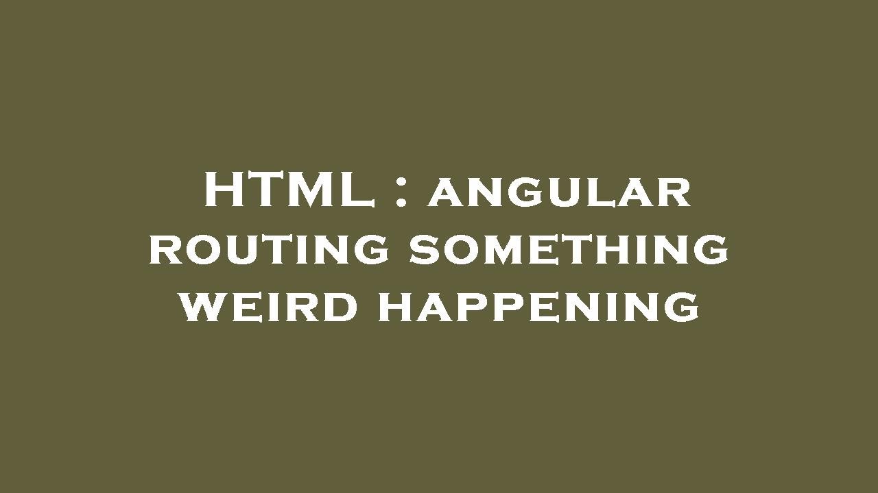 HTML : angular routing something weird happening - YouTube HTML : angular routing something weird happening - YouTube