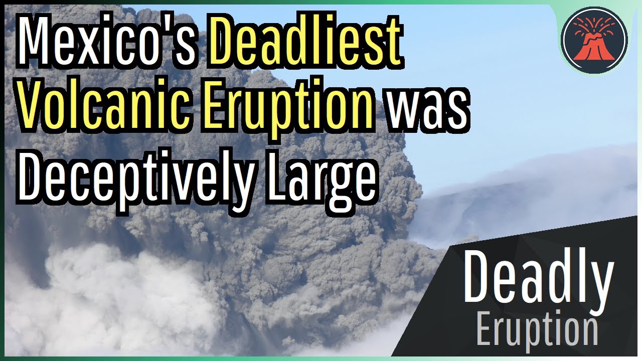 The Deadly & Deceptively Large Volcanic Eruption of Mexico's El Chichón ...