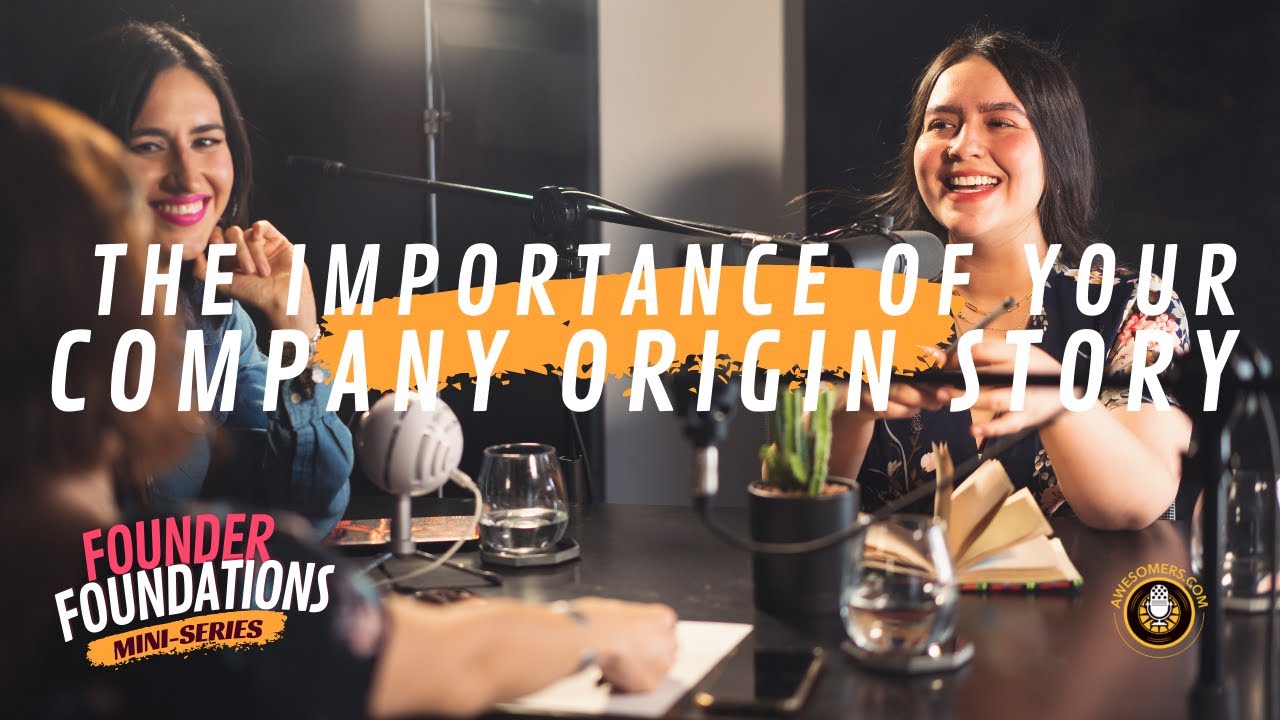 THE IMPORTANCE OF YOUR COMPANY ORIGIN STORY | Founder Foundations Mini ...
