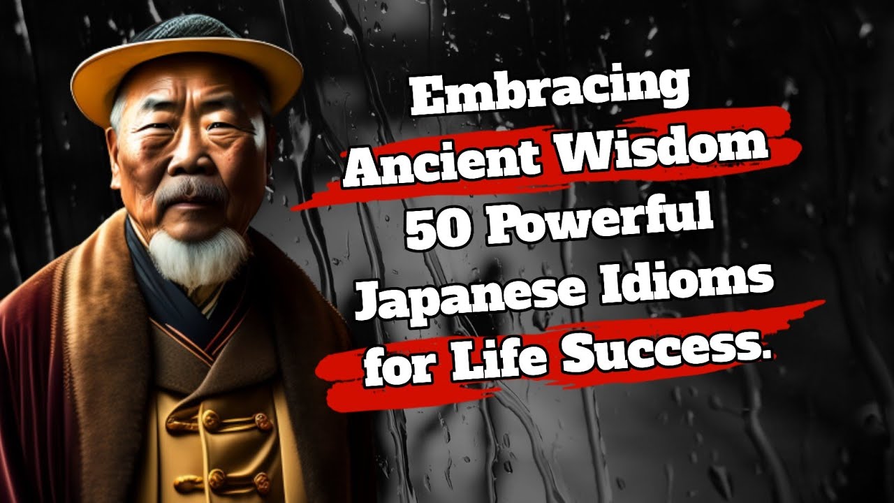Embracing Ancient Wisdom 50 Powerful Japanese Idioms for Life Success ...
