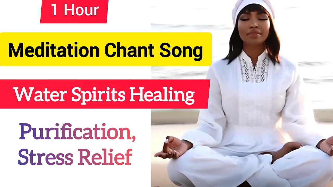 Water Spirits Healing, Purification & Stress Relief Meditation Chant ...