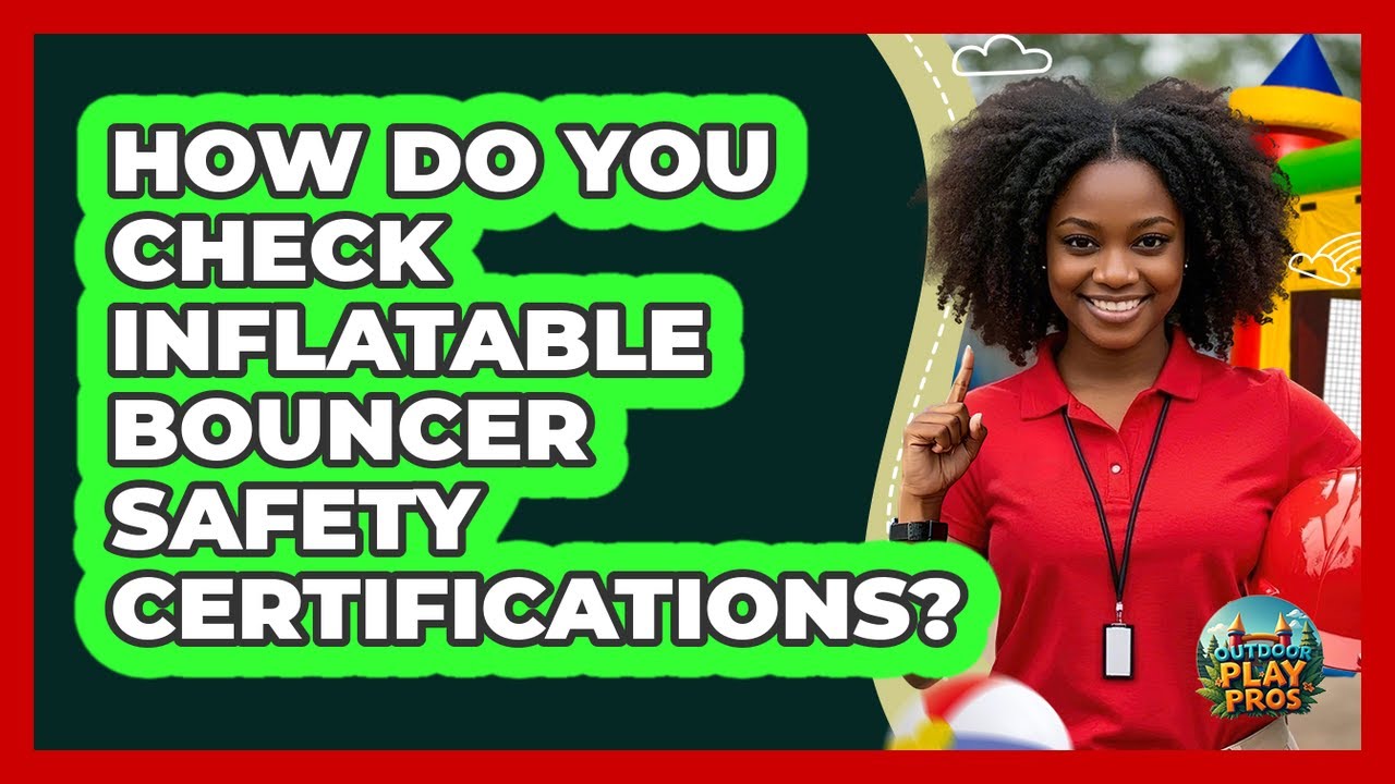 How Do You Check Inflatable Bouncer Safety Certifications? - Outdoor ...
