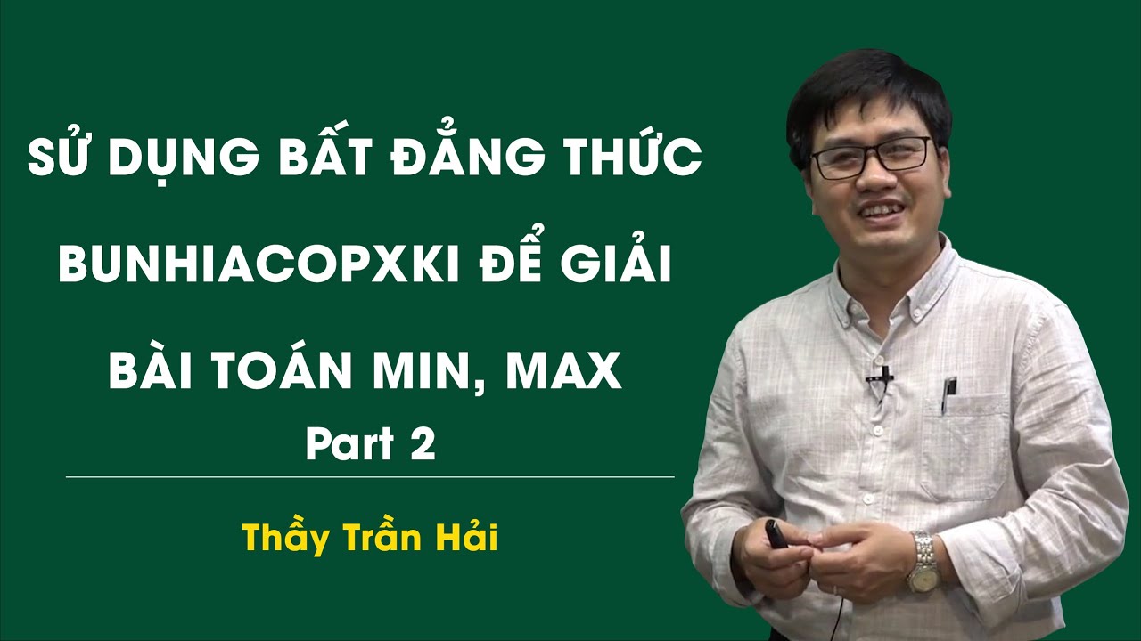 Sử dụng bất đẳng thức Bunhiacopxki để giải bài toán Min, Max (Phần 2 ...