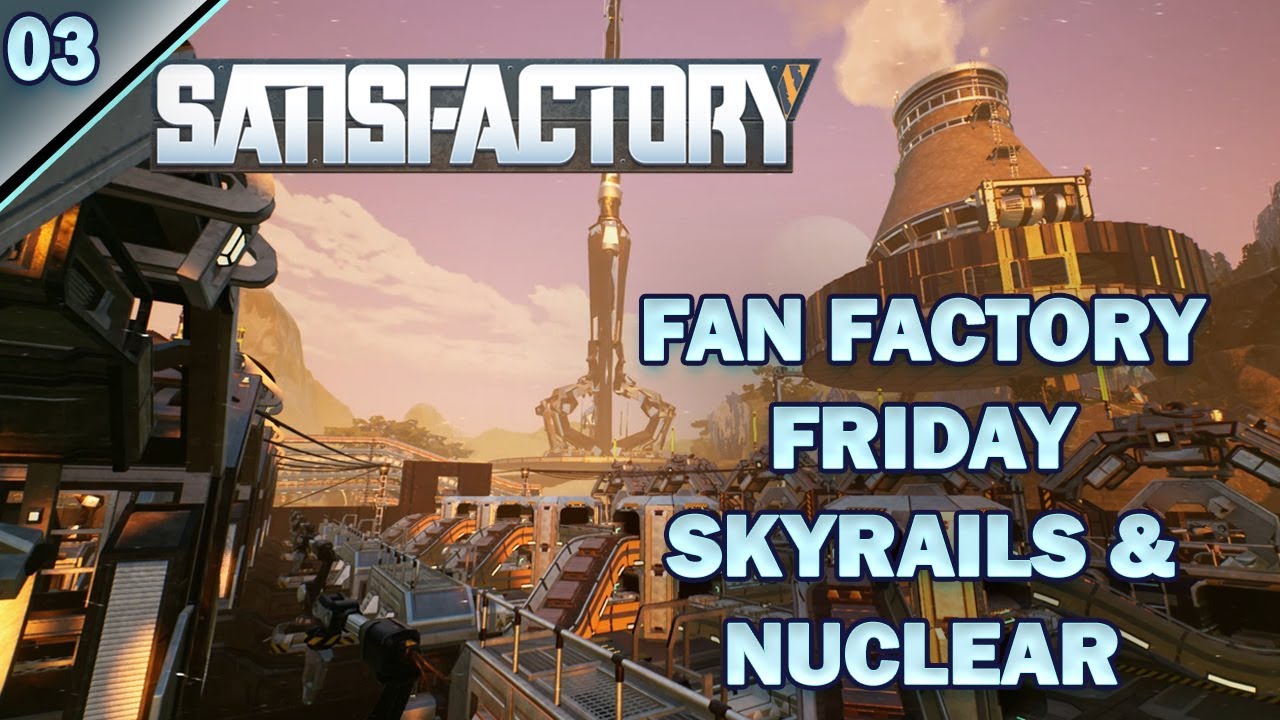 Fan Factory Friday Satisfactory Spotlight. Skyrails and Nuclear Ep.03 ...