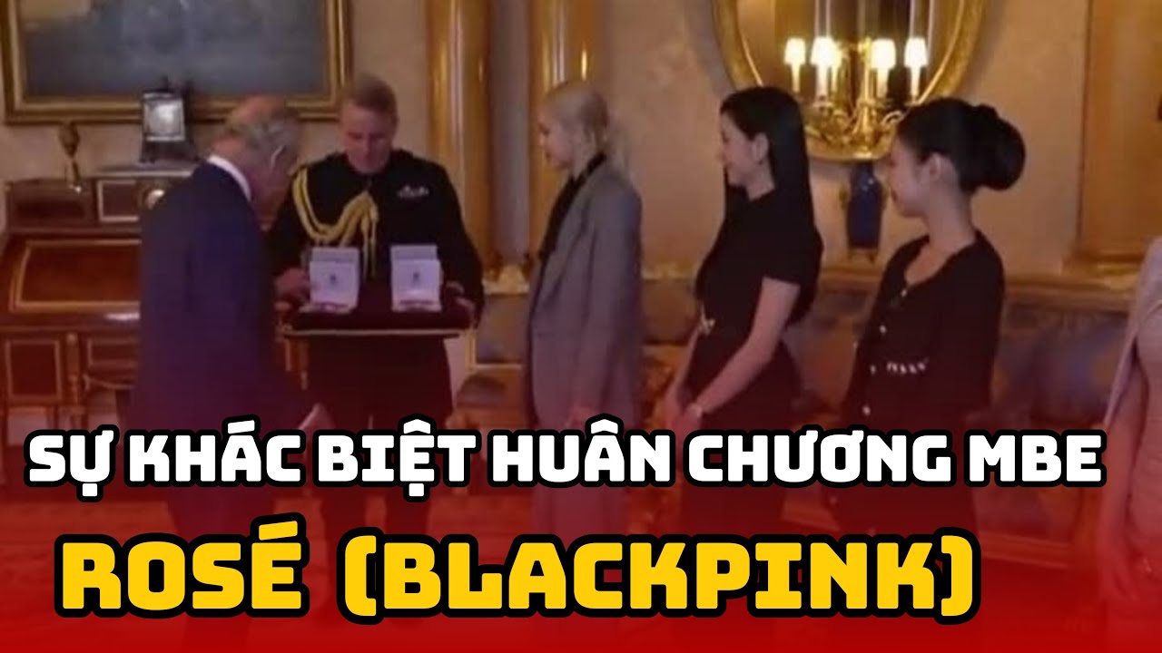 Sự khác biệt trong Huân chương MBE của Rosé và 3 thành viên Blackpink ...
