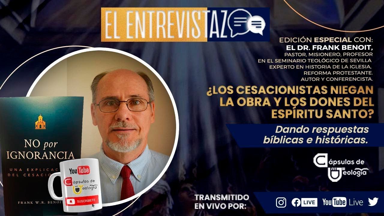 💊 "El Entrevistazo".💊. No por Ignorancia. Una explicación del Cesacionismo. Dr. Frank Benoit ...