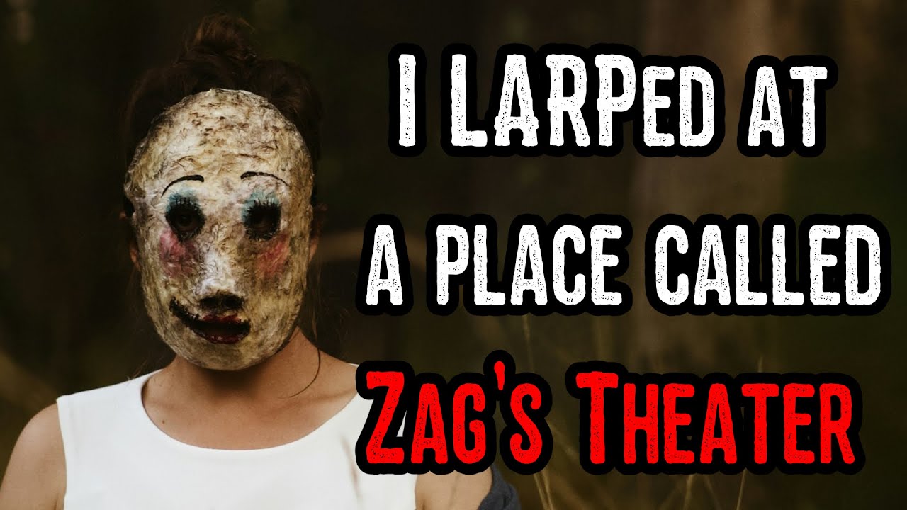 I LARPed at a place called Zag's Theater | Creepypasta Horror Story ...