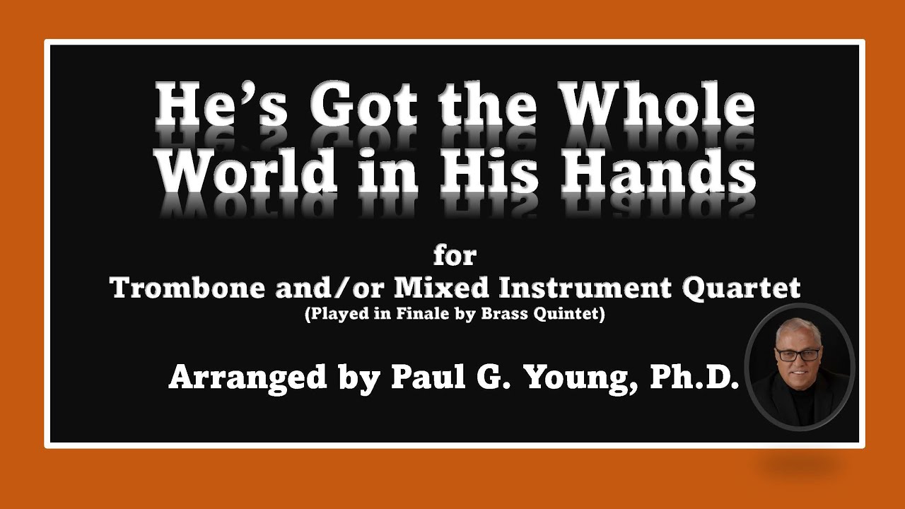 He's Got the Whole World In His Hands - Trombone Quartet and/or Mixed ...
