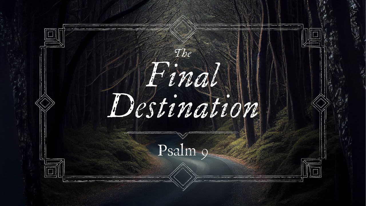 The Final Destination - Psalm 9 - YouTube