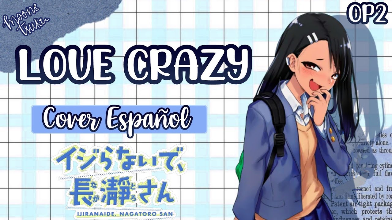 LOVE CRAZY/ Ijiranaide, Nagatoro-san 2nd Attack OP Cover Español Latino - YouTube
