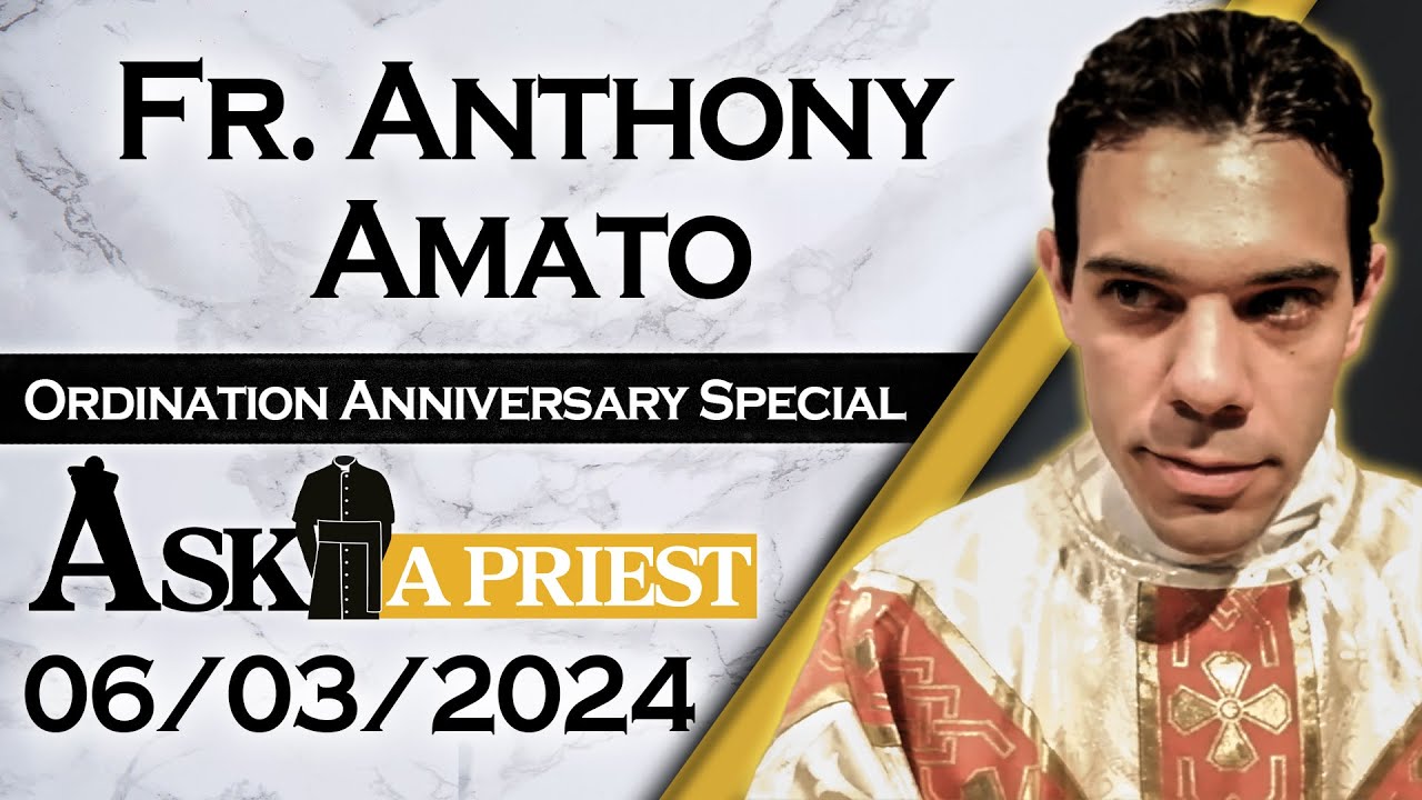 Ask A Priest Live with Fr. Anthony Amato - 6/3/24 (Father's 7th ...