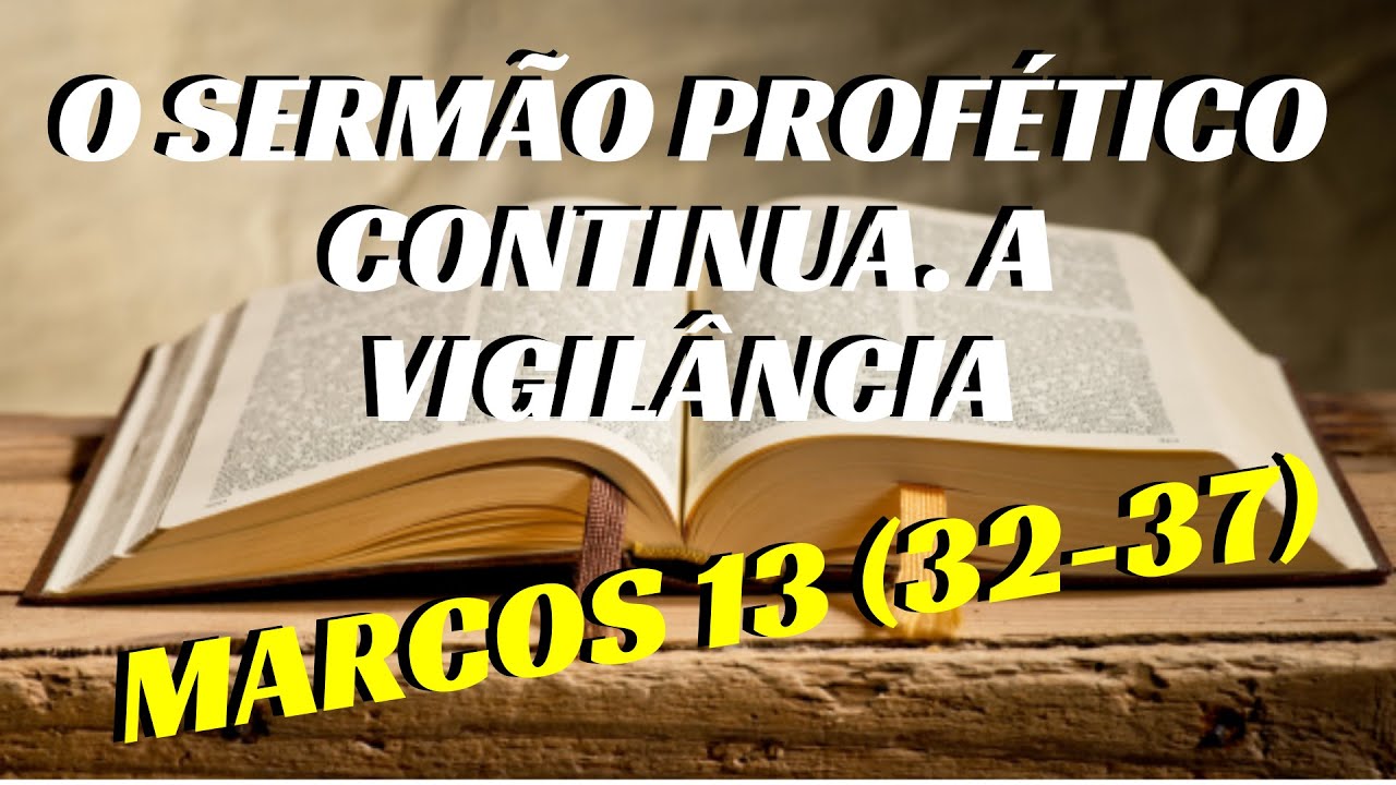 O SERMÃO PROFÉTICO CONTINUA. A VIGILÂNCIA. MARCOS 13 (32 -37) ARC ...