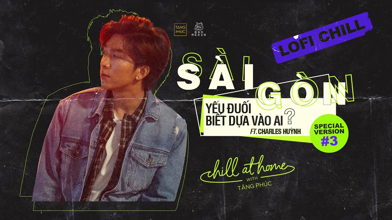 CHILL AT HOME #3 | TĂNG PHÚC |" Sài Gòn Yếu Đuối Biết Dựa Vào Ai ...