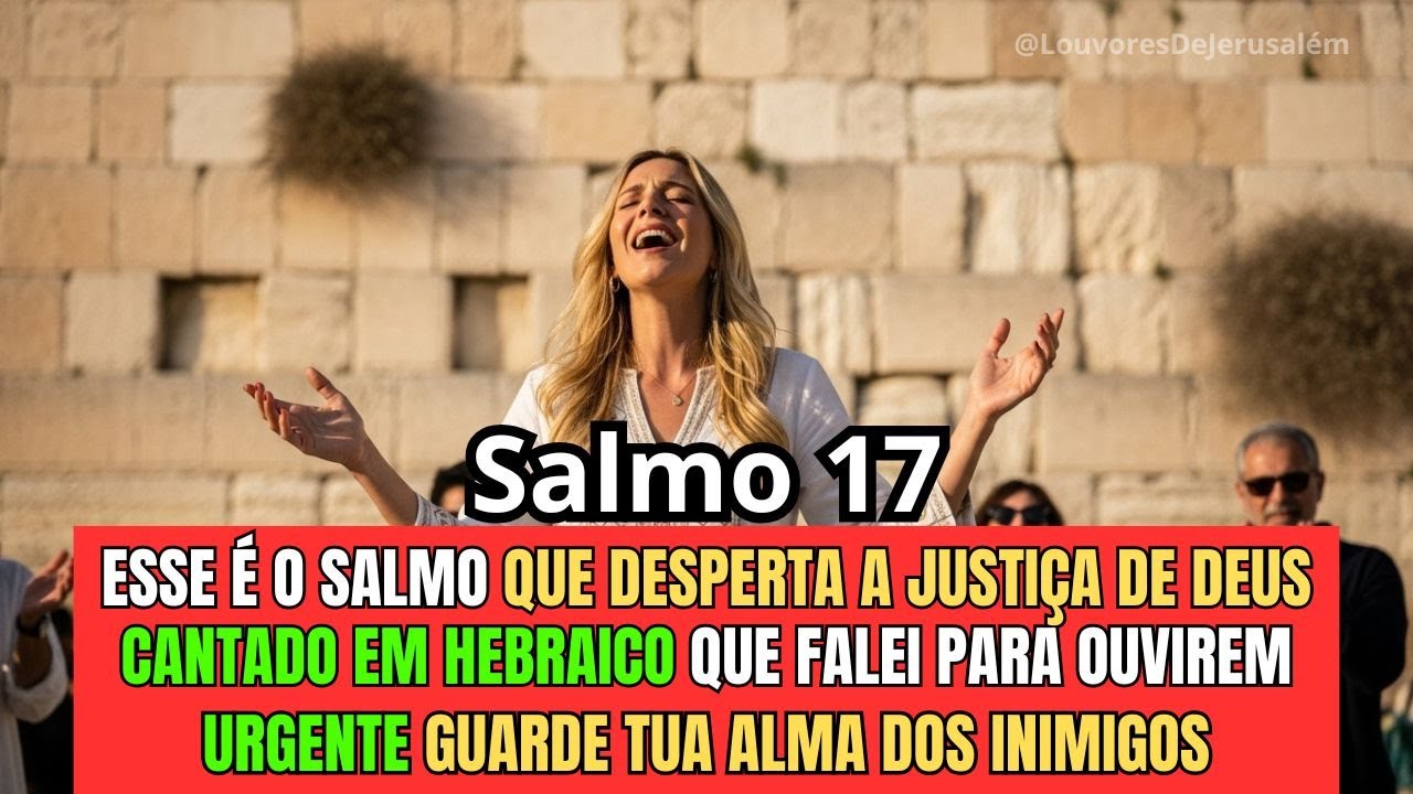 Salmo 17 Cantado Em Hebraico Oração de Proteção Que Desperta a Justiça ...