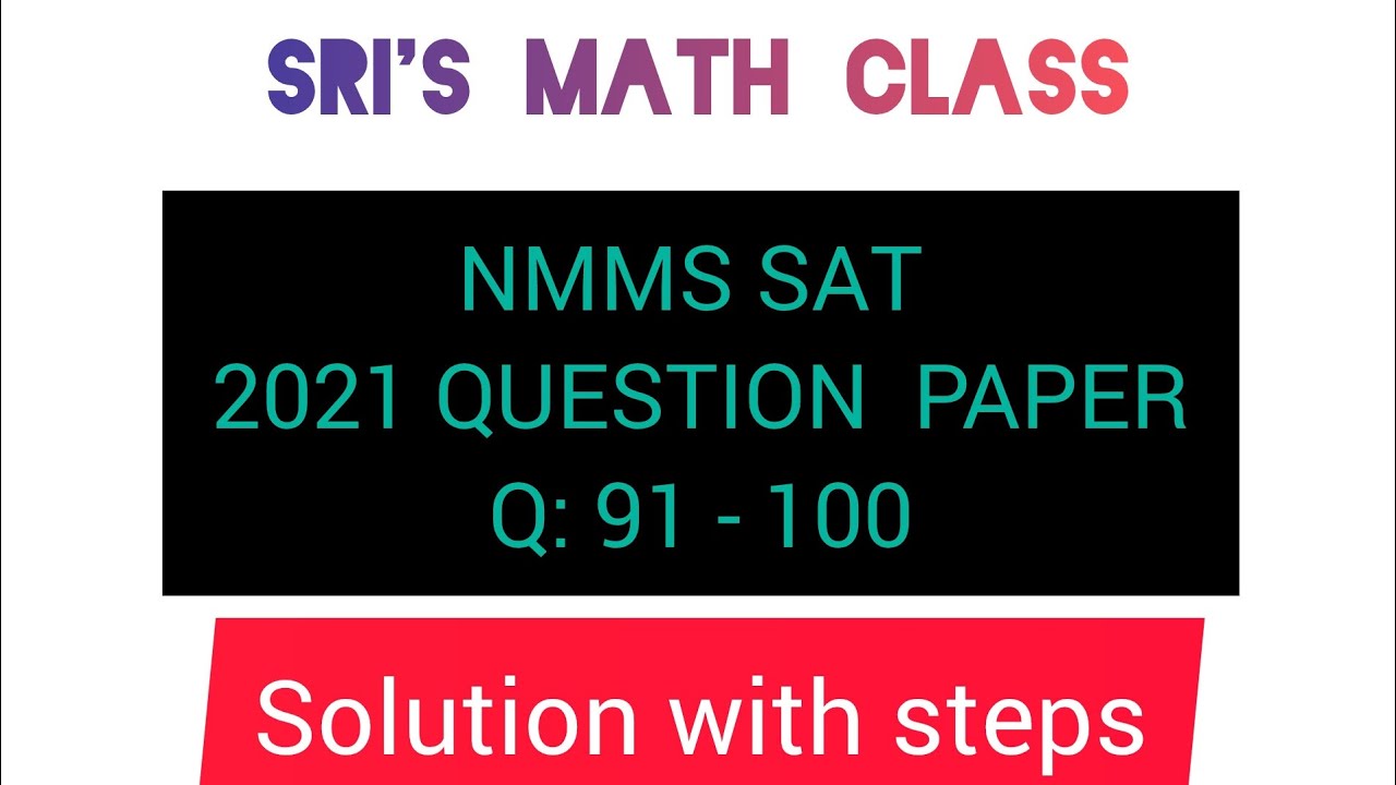 NMMS SAT 2021 MATHS QUESTIONS 91 TO 100 - YouTube