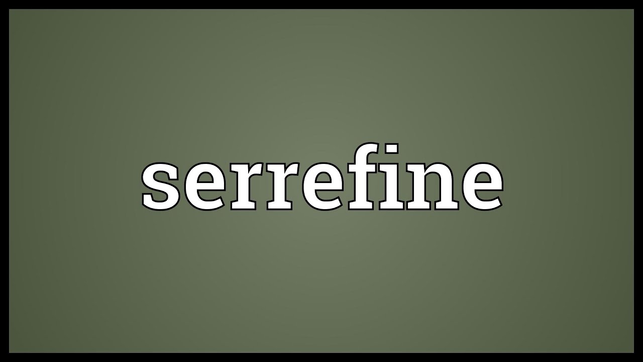 Serrefine Meaning - YouTube