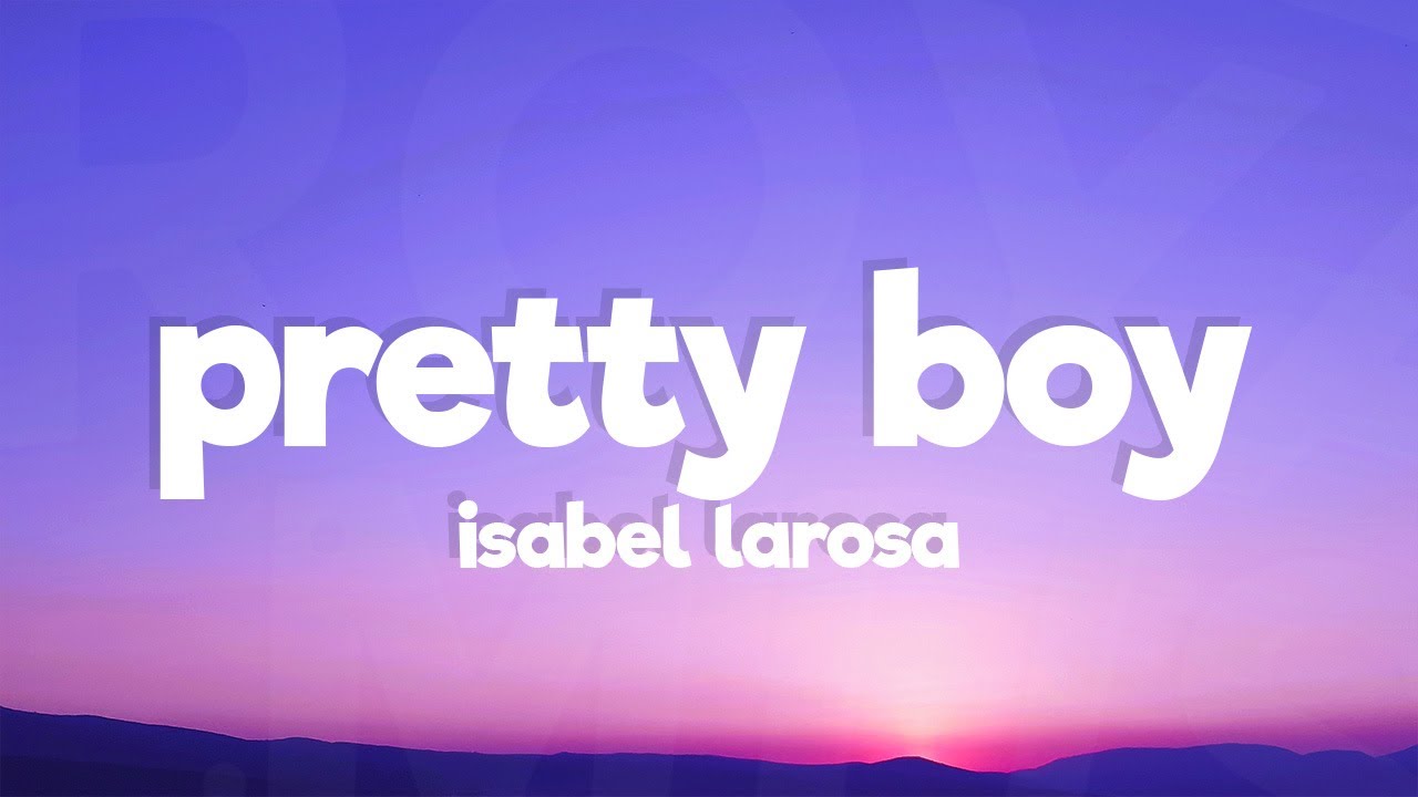 Isabel LaRosa - Pretty Boy (Lyrics) - YouTube