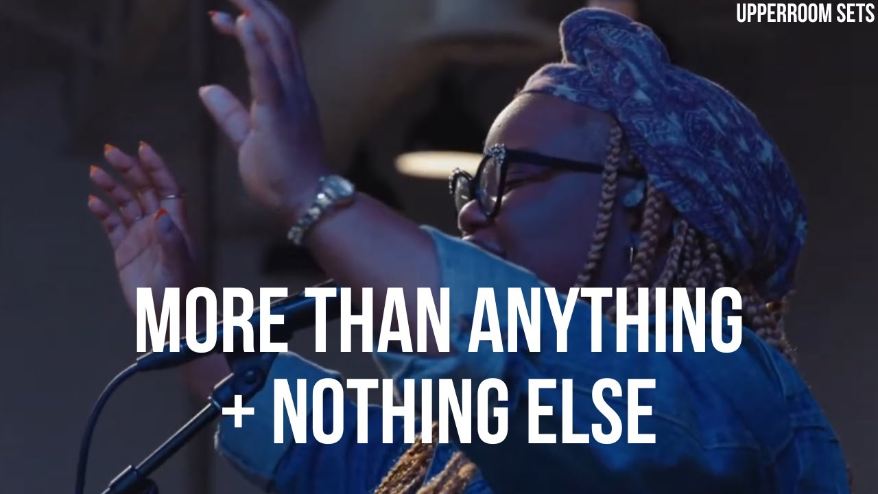 More Than Anything + Nothing Else + Spontaneous | Upperroom Sets - YouTube