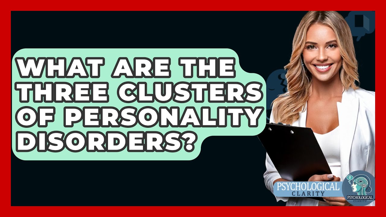 What Are The Three Clusters Of Personality Disorders? - Psychological ...