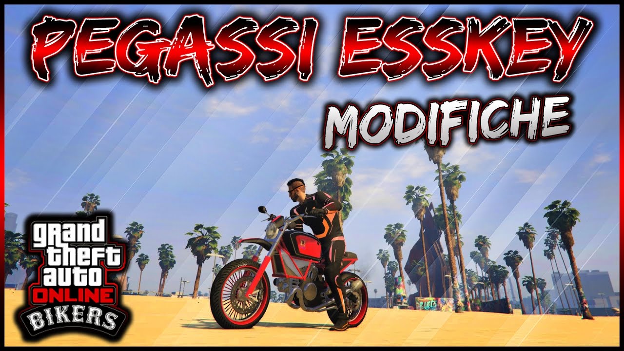 GTA 5 ONLINE ITA - PEGASSI ESSKEY MODIFICHE / GTA 5 ITA NEW DLC BIKER ...
