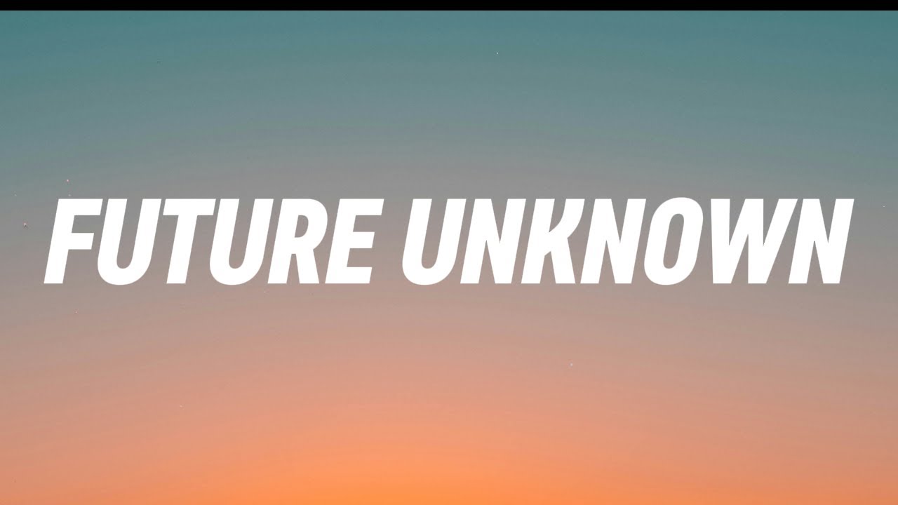 Future Unknown (Lyrics) - YouTube