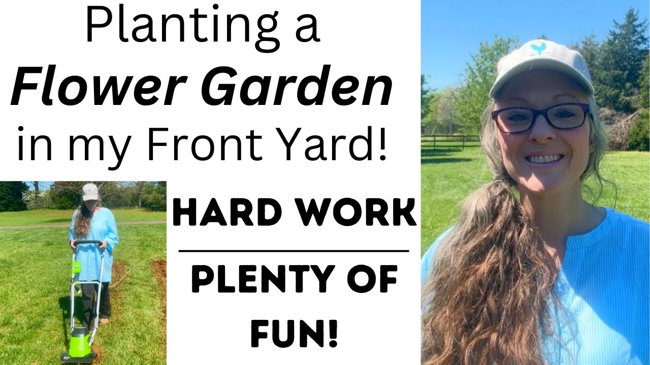 Planting a Flower Garden in my Front Yard! Hard Work and Lots of Fun ...