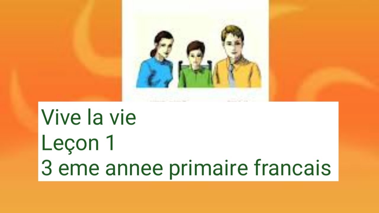 Vive la vie, leçon 1, 3eme année primaire - YouTube