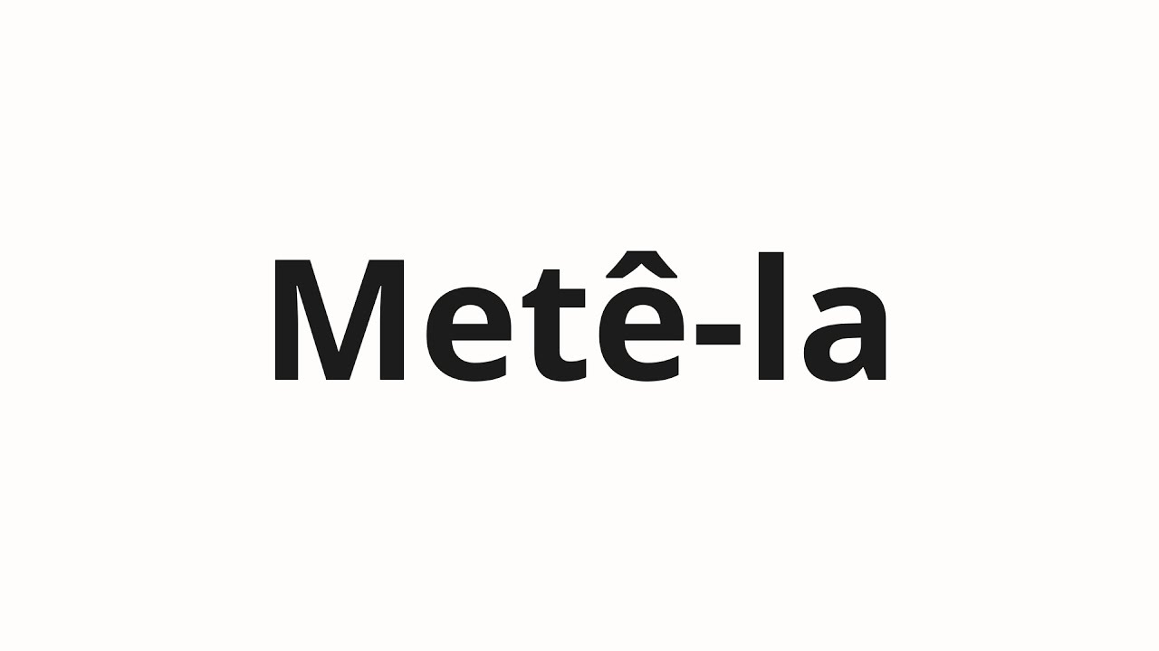 How to pronounce Metê-la - YouTube