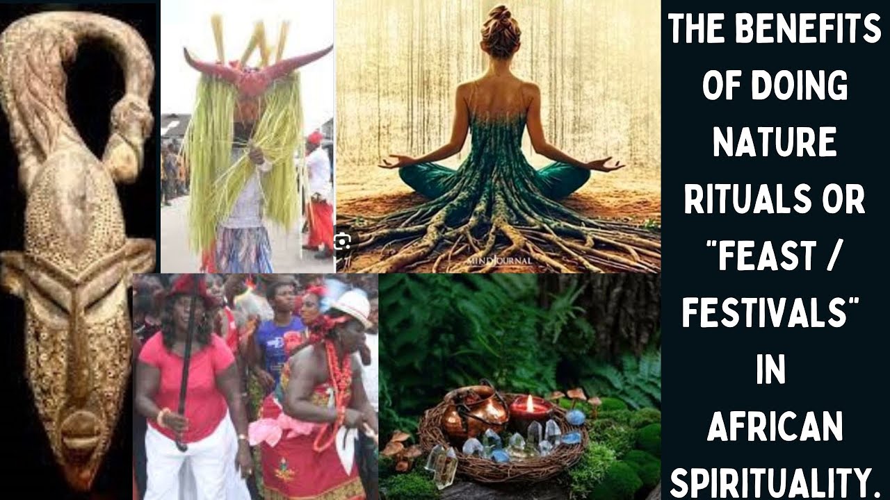 The Benefits of Doing Nature Rituals or "Feast / Festivals" in African ...