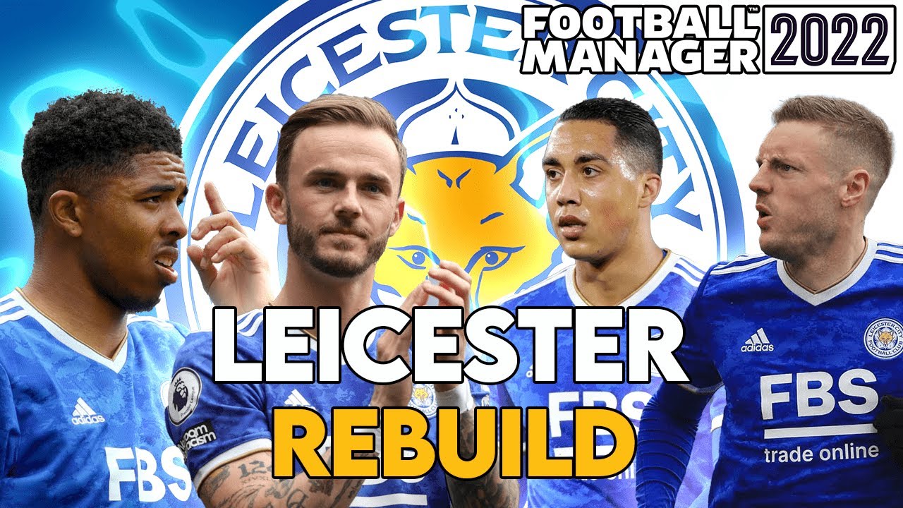FM22 LEICESTER CITY REBUILD! | Football Manager 2022 - YouTube