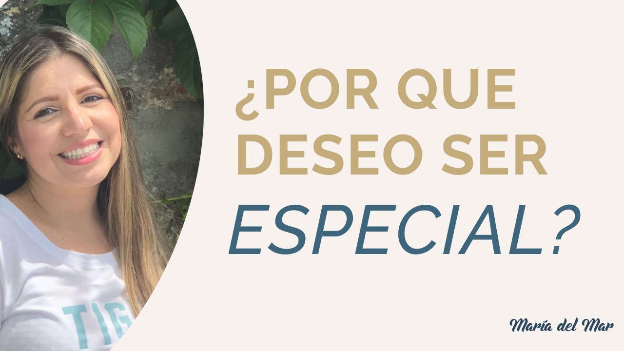 ¿Por qué deseo ser especial? - YouTube