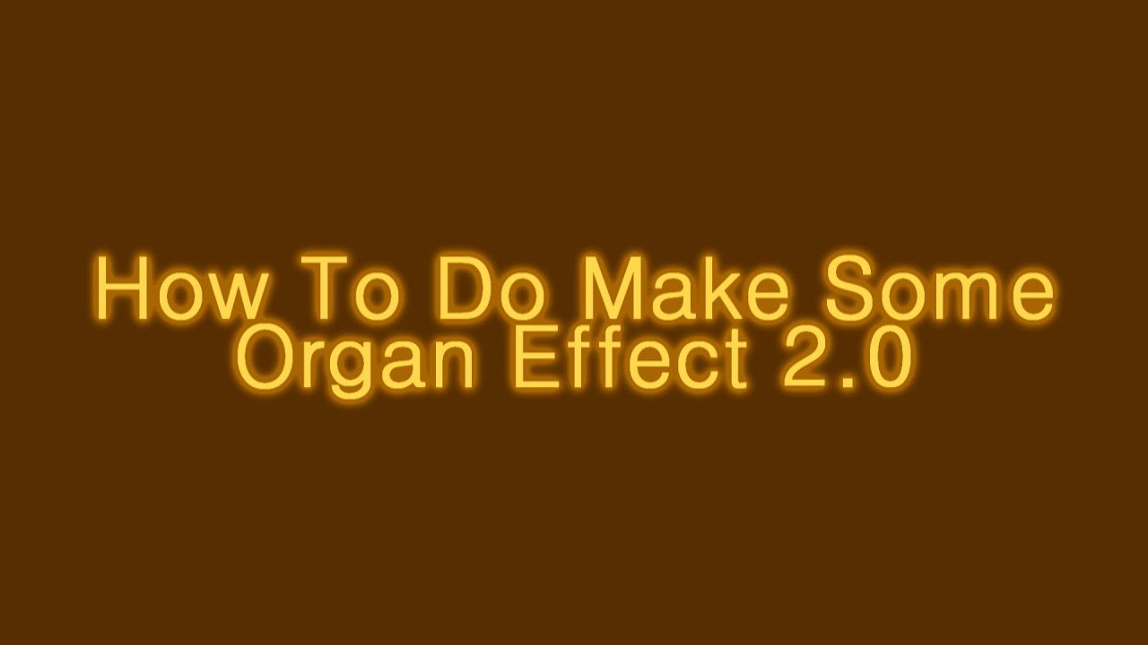 How To Do Make Some Organ Effect 2.0 - YouTube
