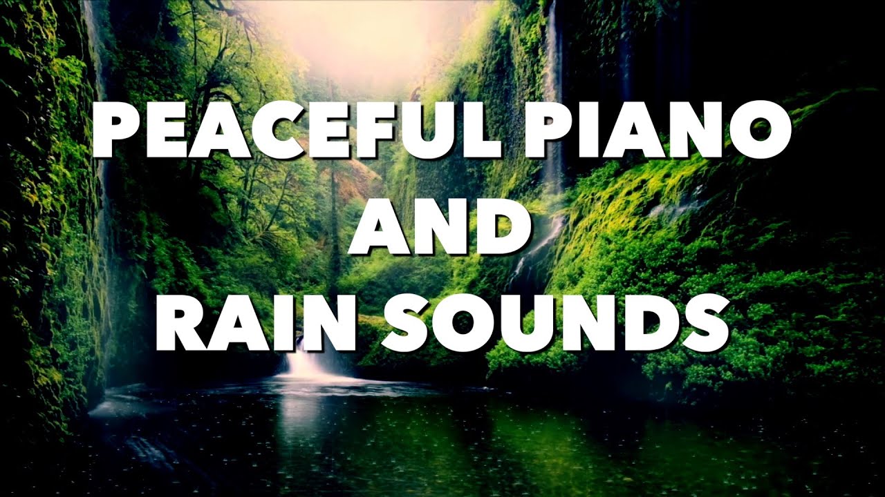 Relaxing Instrumental Music peaceful piano and rain sounds meditation ...