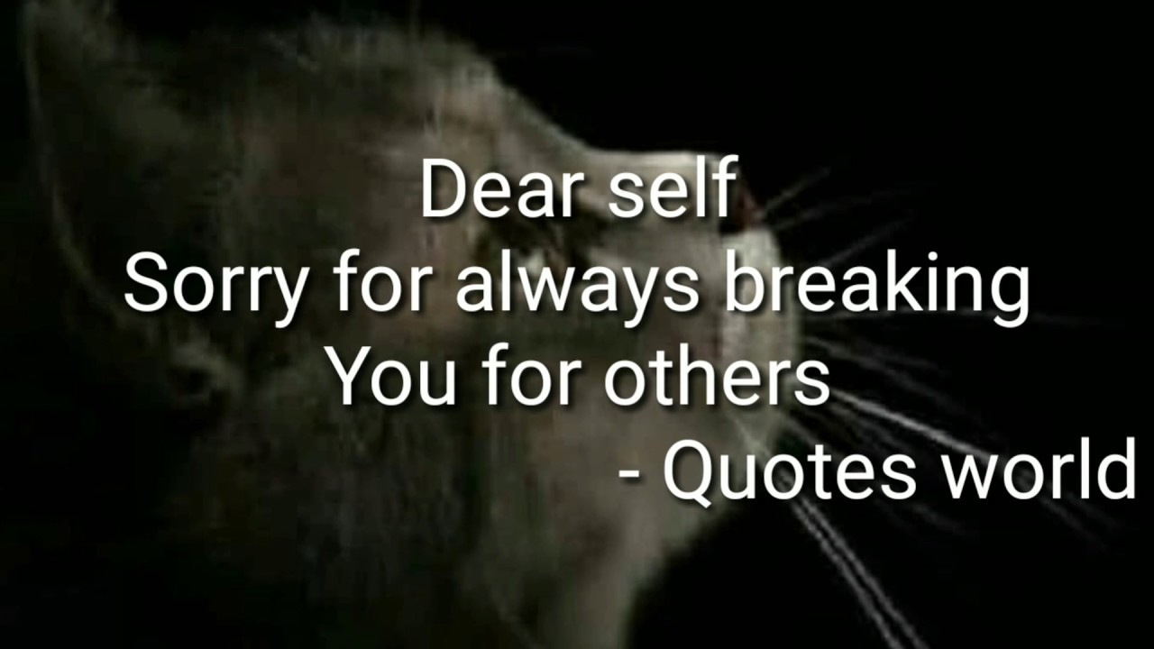 Dear self sorry for always breaking you for others - YouTube