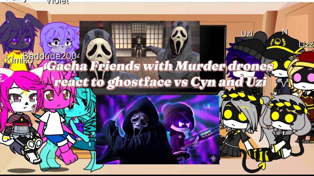 Gacha Friends with murder drones react to ghostface vs Cyn and Uzi ...