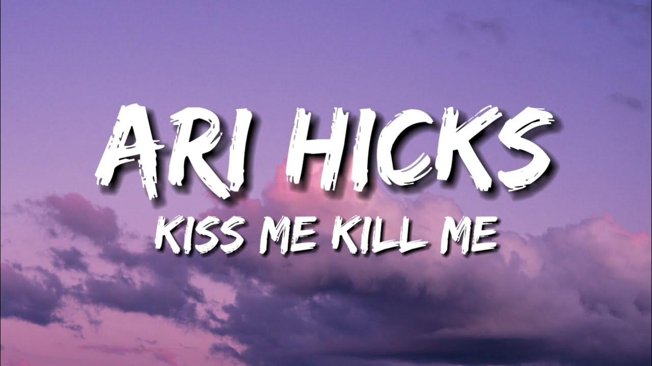 ari hicks - Kiss Me, Kill Me (Lyrics) - YouTube