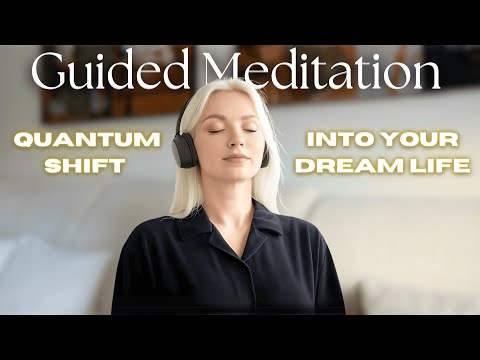 Guided Meditation: Quantum Shift to your Desired Reality