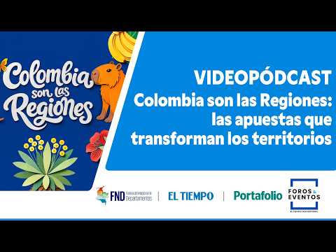 Videopódcast | Colombia son las Regiones: las apuestas que transforman los territorios | EL TIEMPO