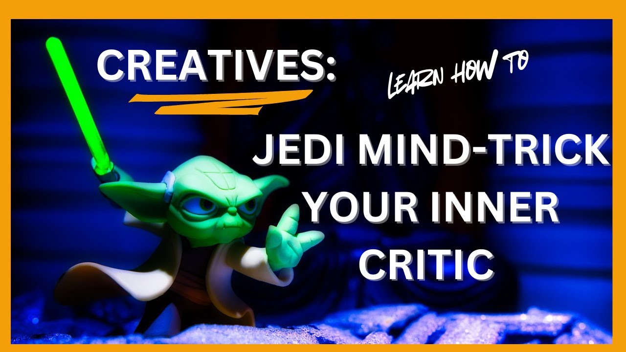Jedi Mind Trick Your Inner Critic Into Your Greatest Creative Force ...