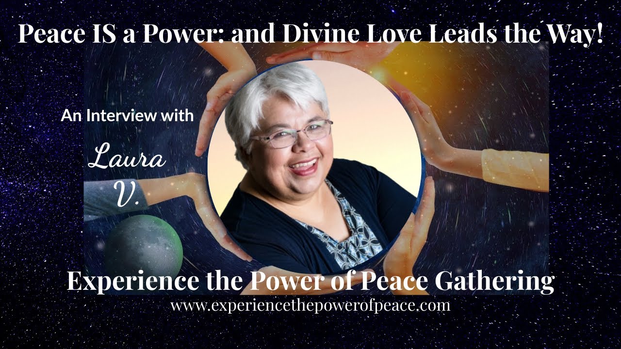 Laura V. - Peace Is a Power! And Divine Love Leads the Way - Experience ...