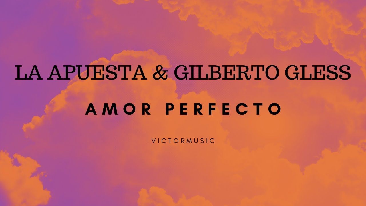 LA APUESTA & GILBERTO GLESS - AMOR PERFECTO (LETRA) - YouTube