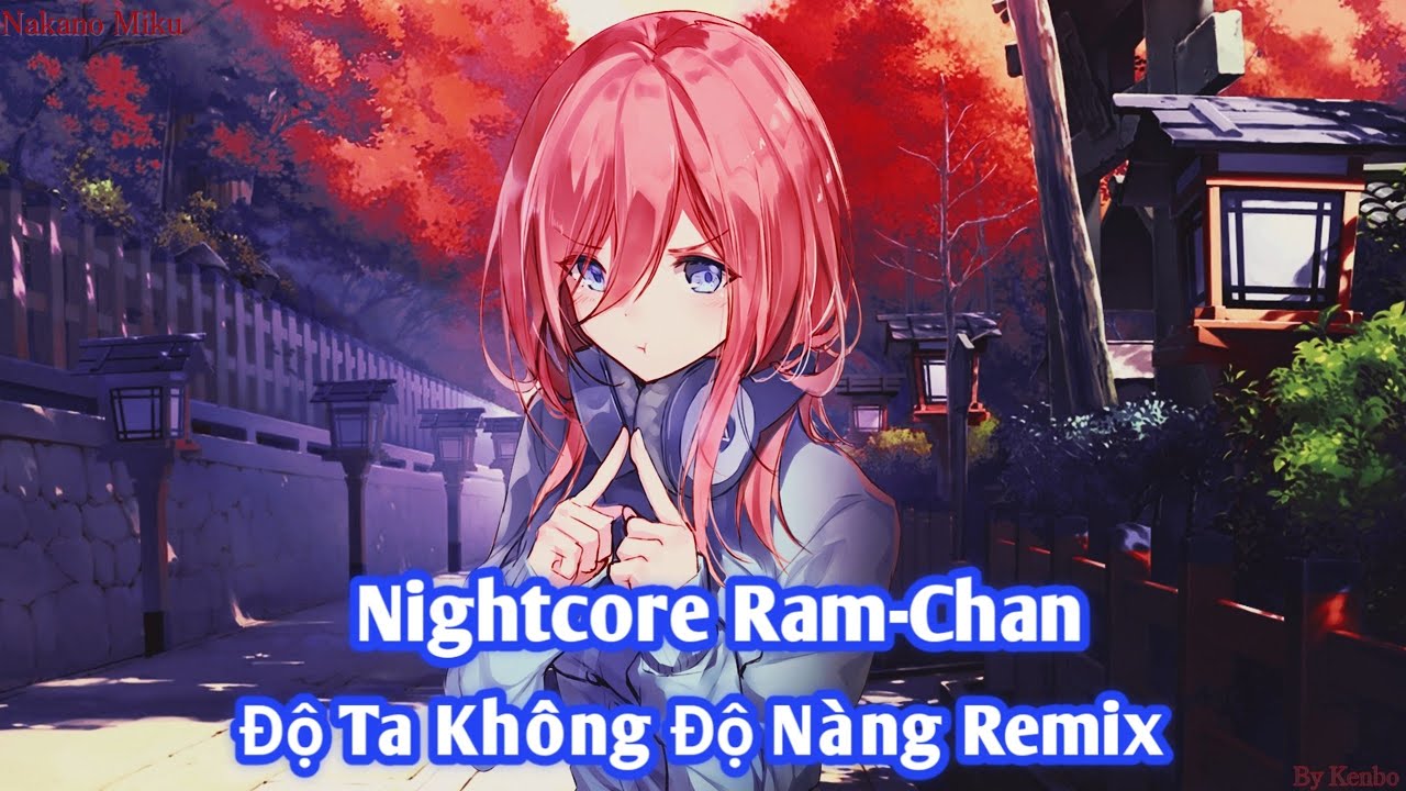 [Nightcore Ram-Chan]--Độ Ta Không Độ Nàng Remix - YouTube