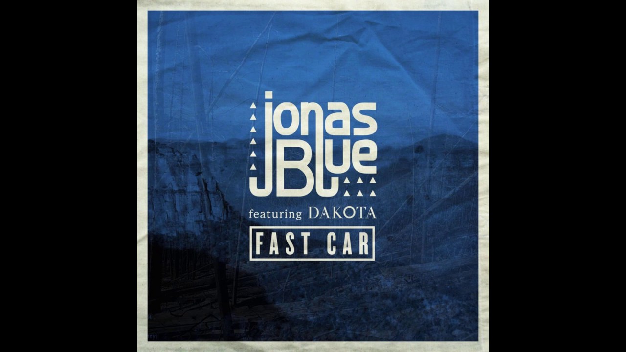 Jonas Blue feat. Dakota - Fast Car (Radio Edit) - 2015 - HQ - HD ...