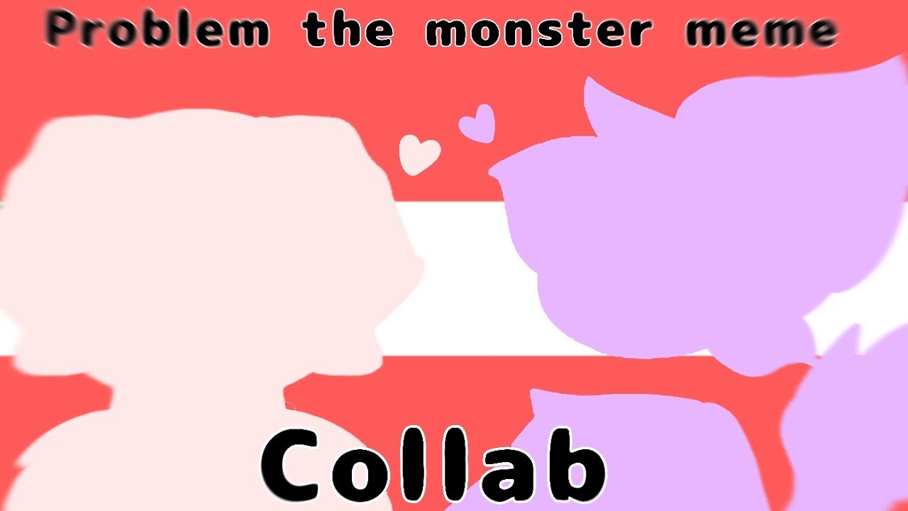 PROBLEM THE MONSTER MEME | ORIGINAL ANIMATION MEME | FAKE COLLAB COM ...