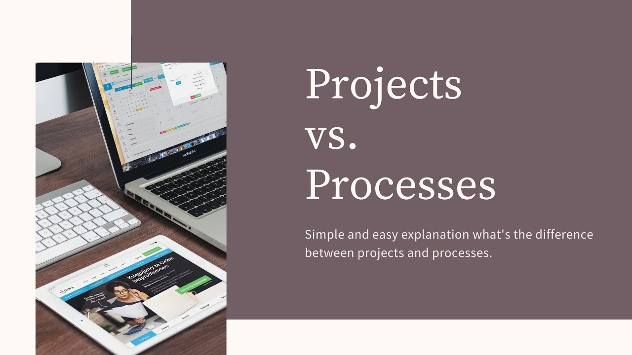 Projects vs Process. Best explanation what's the difference between the ...
